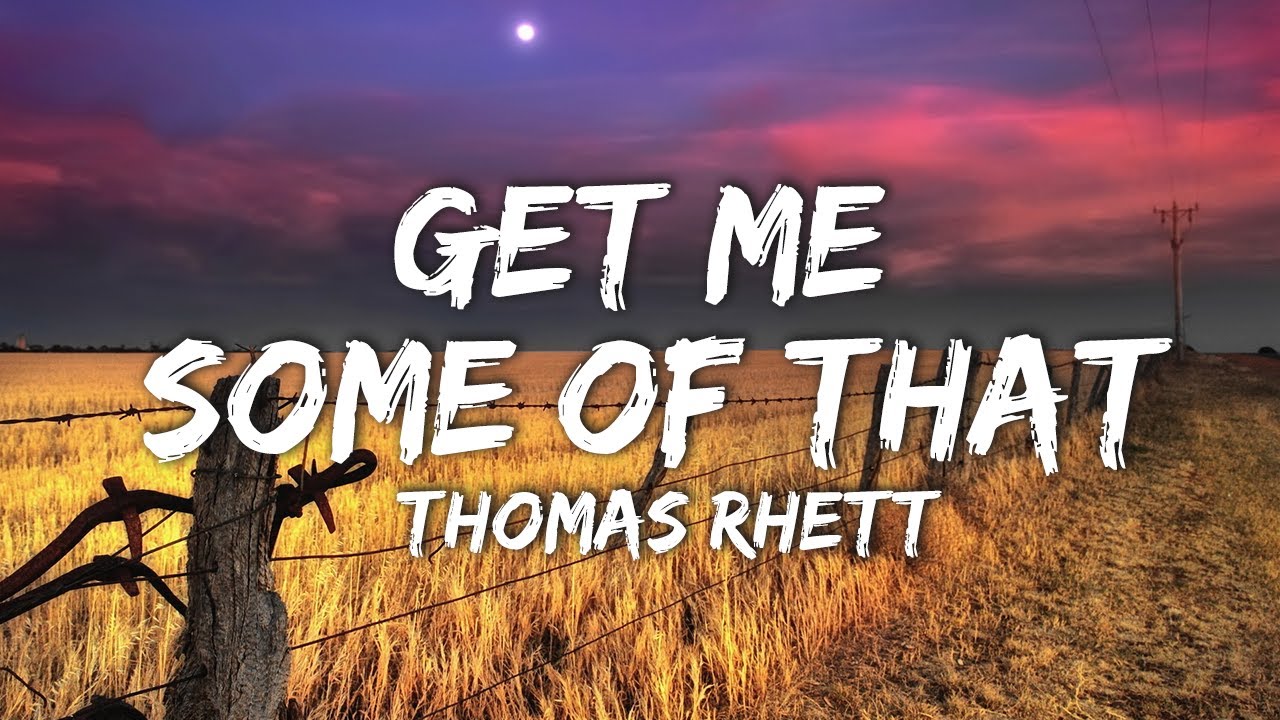 Thomas Rhett Get Me Some Of That