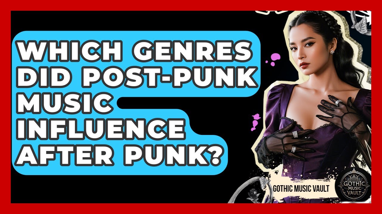 Which Genres Did Post-Punk Music Influence After Punk? - Goth Music ...