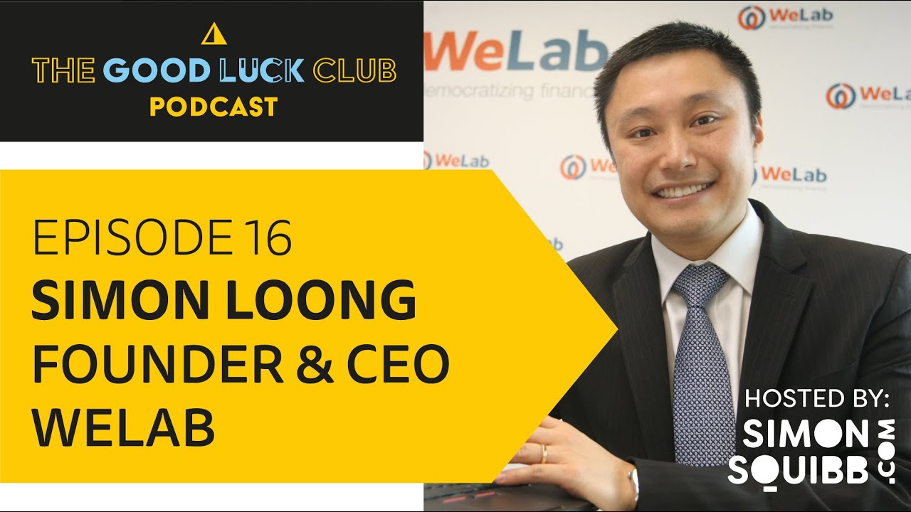 Episode 16 with Simon Loong, Founder and Group CEO, WeLab | The Good ...