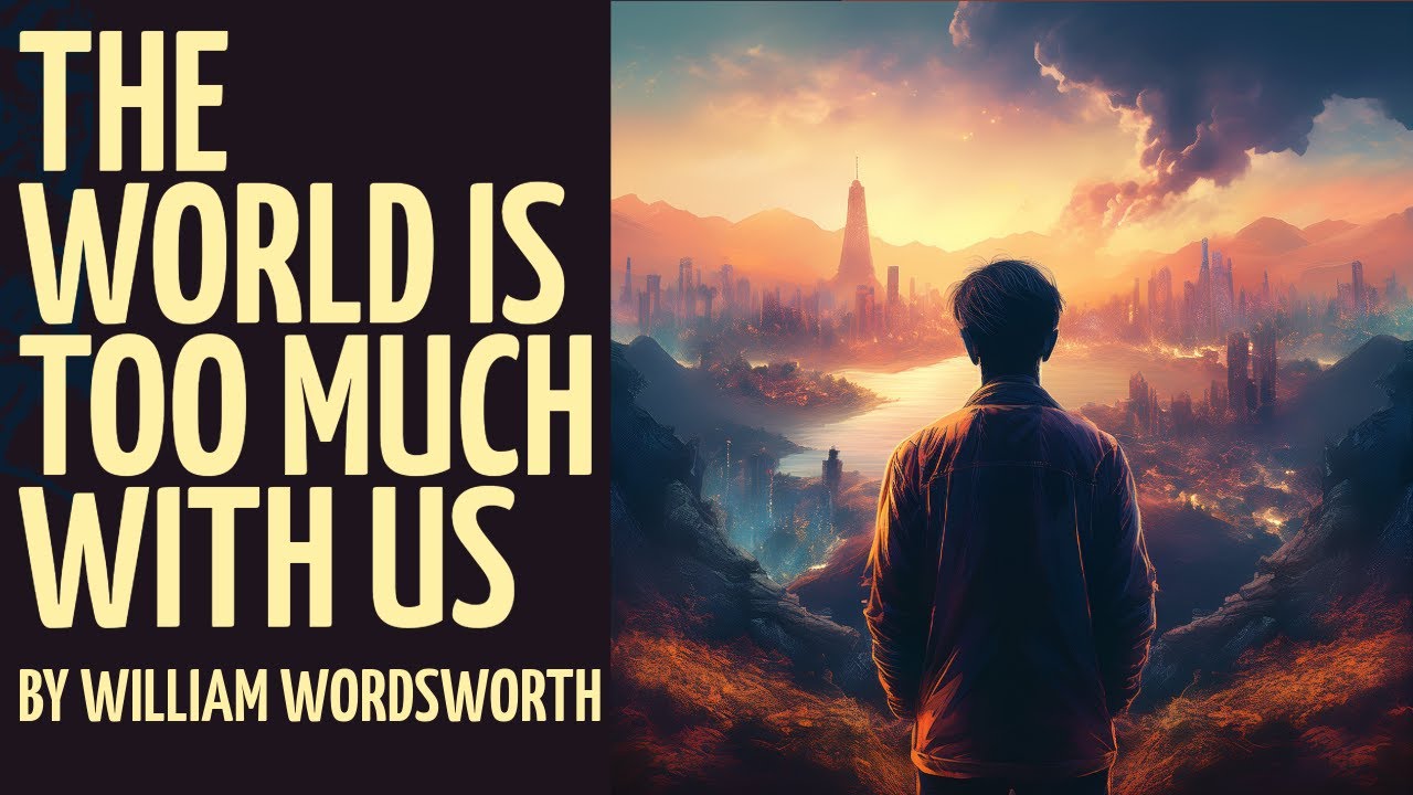The World is Too Much with Us by William Wordsworth: Explained - YouTube