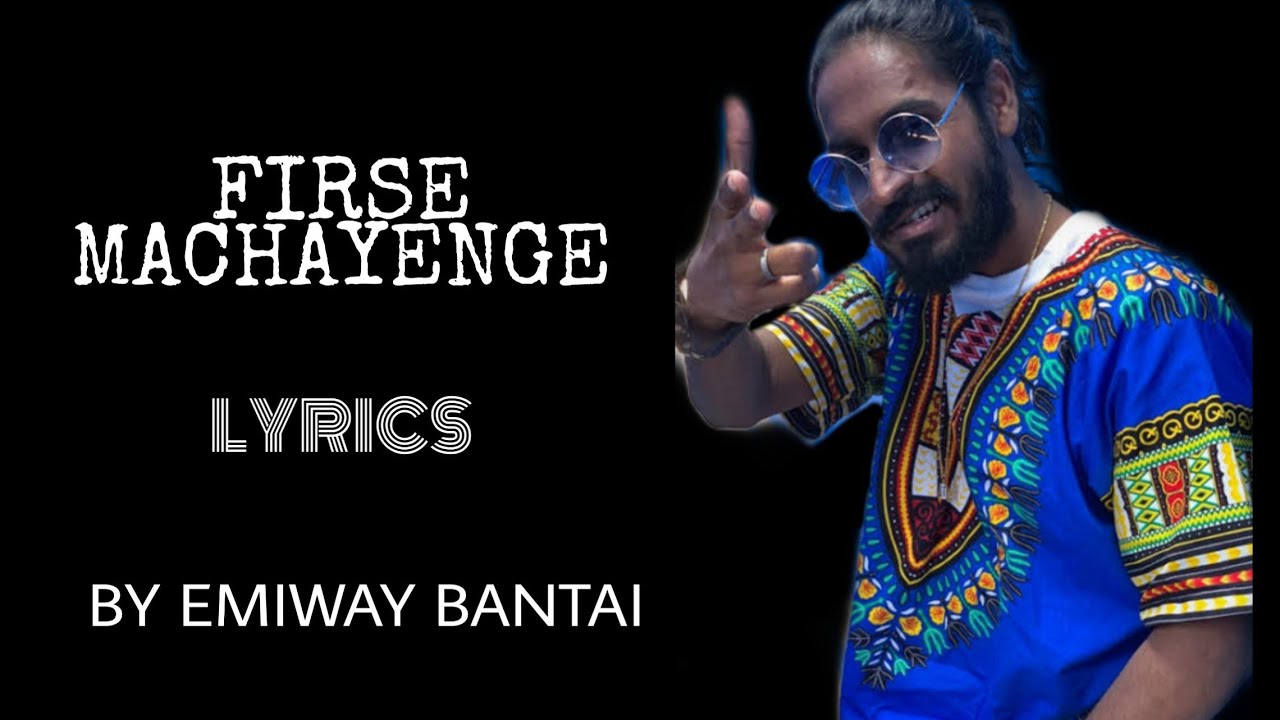 FIRSE MACHAYENGE LYRICS (EMIWAY BANTAI) - YouTube Music