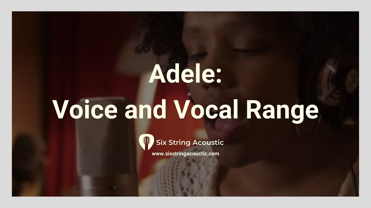 Adele Voice and Vocal Range | Six String Acoustic - YouTube