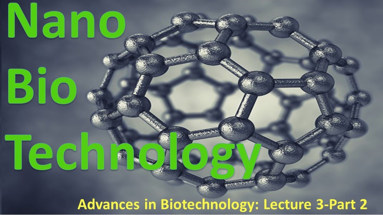 Advances in Biotechnology: Nano-Biotechnology Lecture 3-Part 2 - YouTube