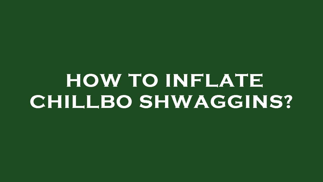 How to inflate chillbo shwaggins? - YouTube