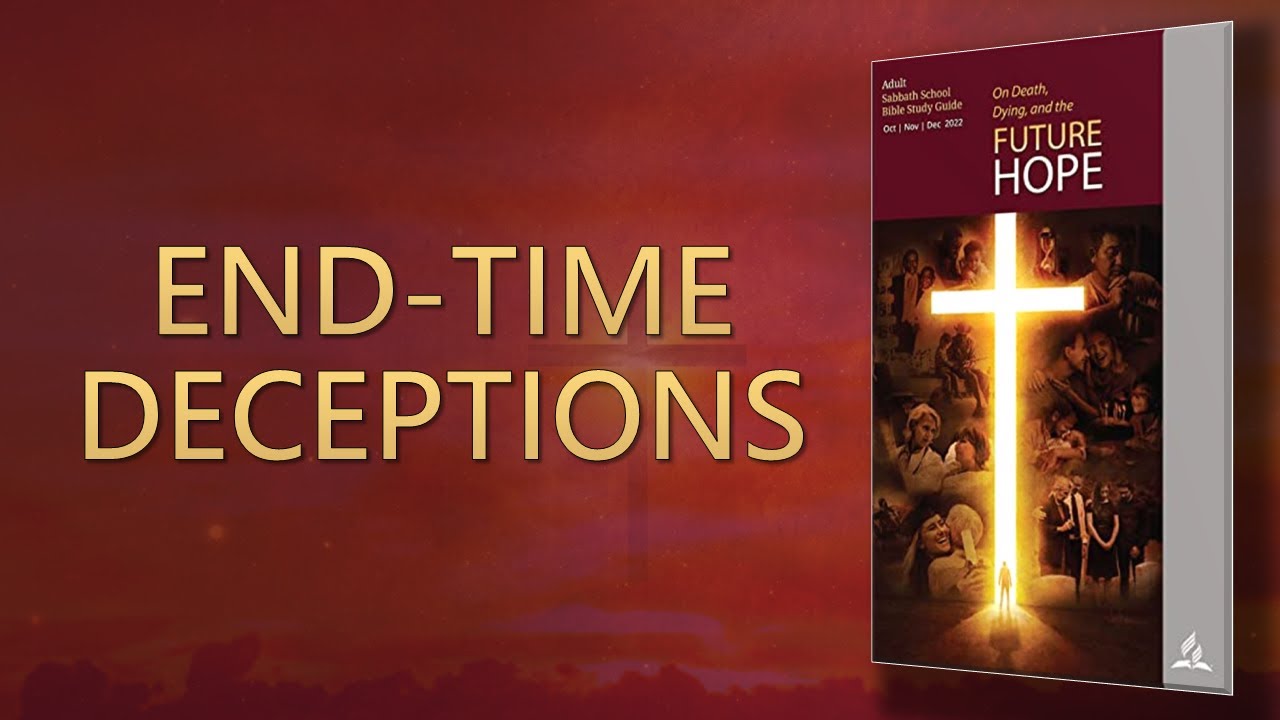 End-Time Deceptions // December 10, 2022 Sabbath School Lesson Study ...