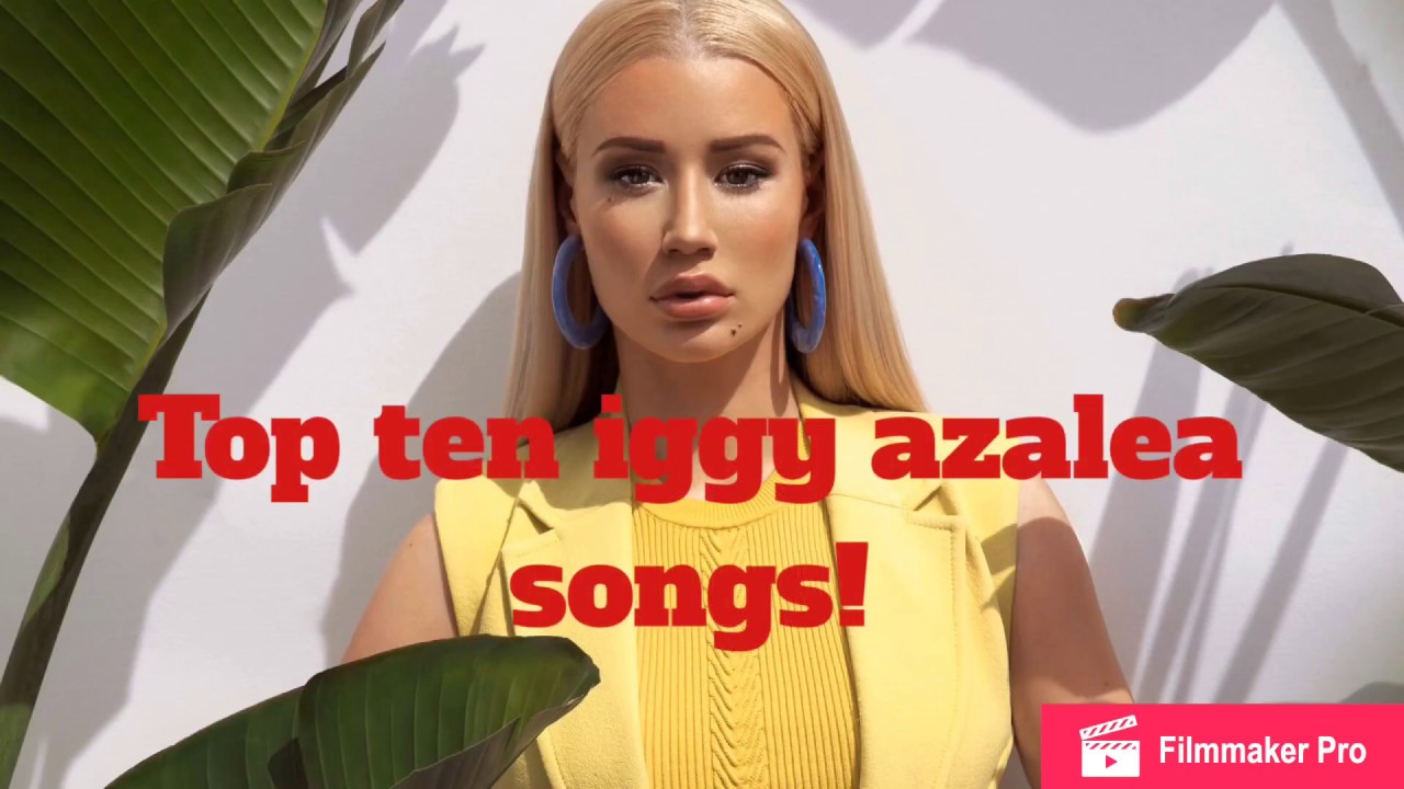 TOP TEN IGGY AZALEA SONGS - YouTube