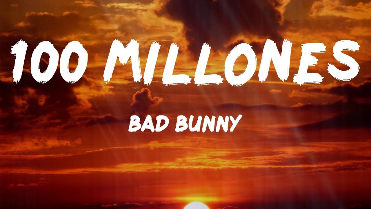 Bad Bunny - 100 MILLONES (Letras) - YouTube