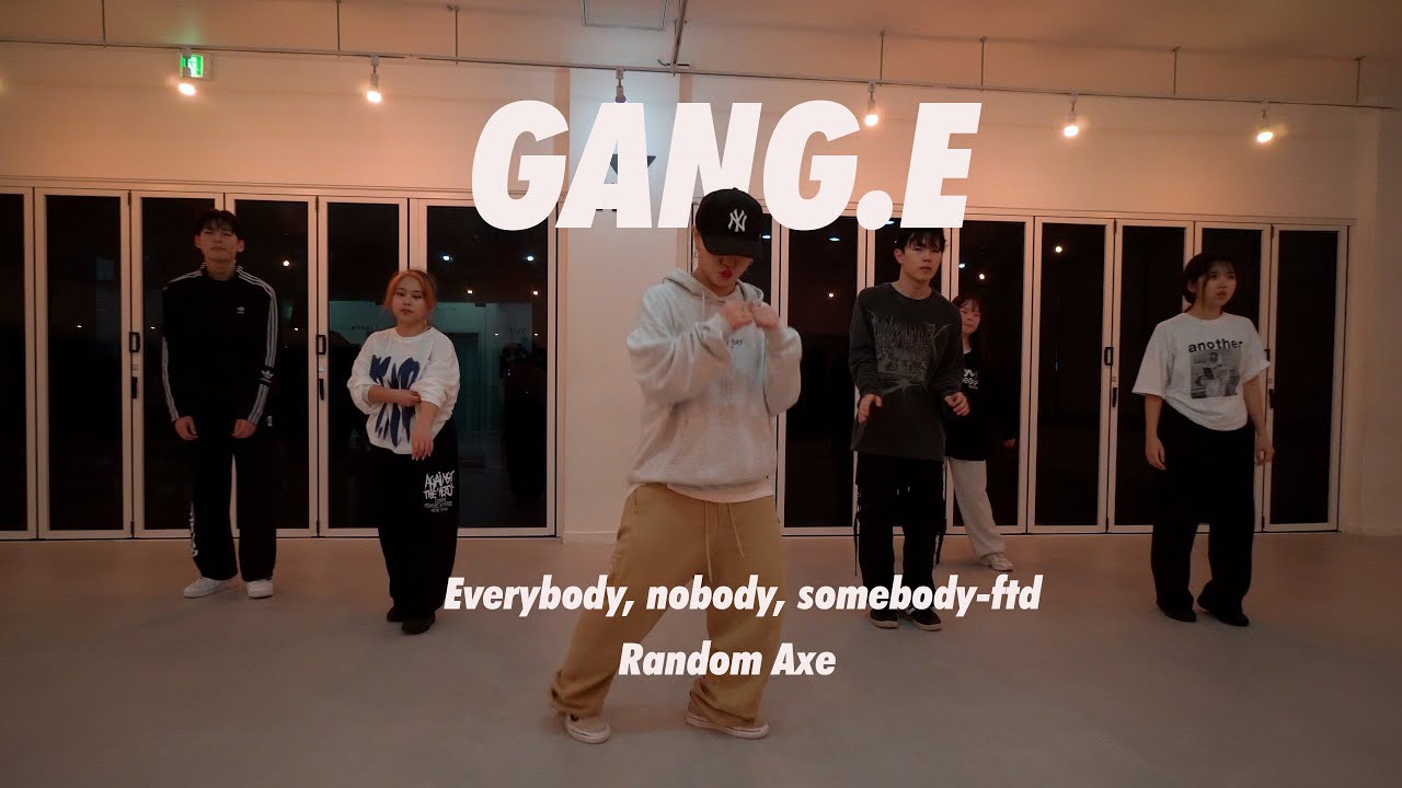Random Axe - Everybody, nobody, somebody-ftd | GANG.E choreography ...