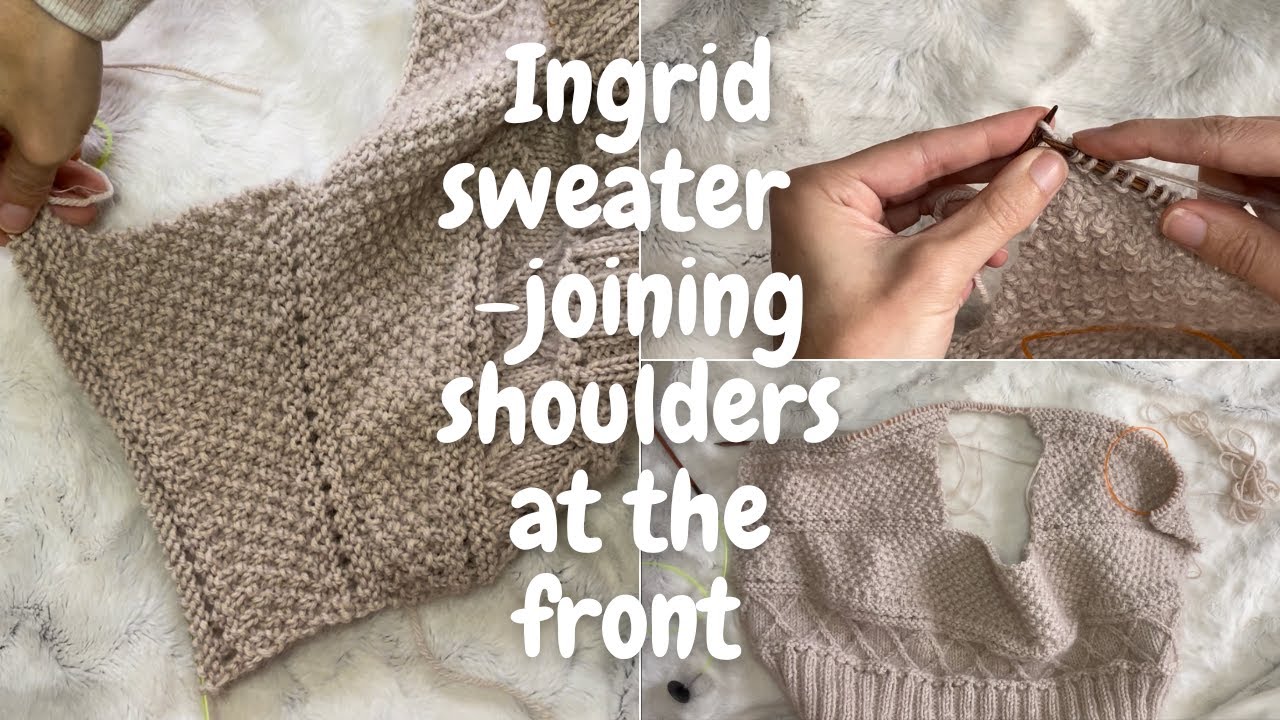 Ingrid Sweater: Joining the shoulder panels at the front - YouTube