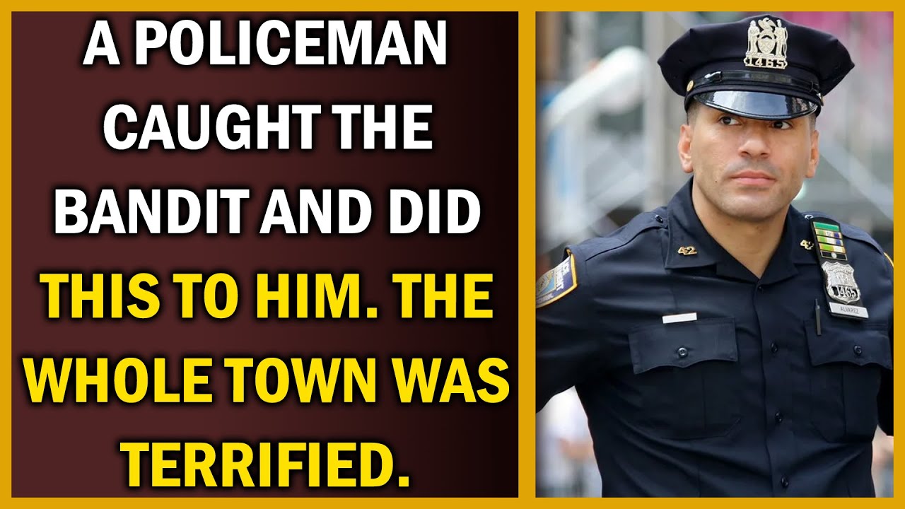 A Policeman Caught The Bandit And Did This To Him. The Whole Town Was ...