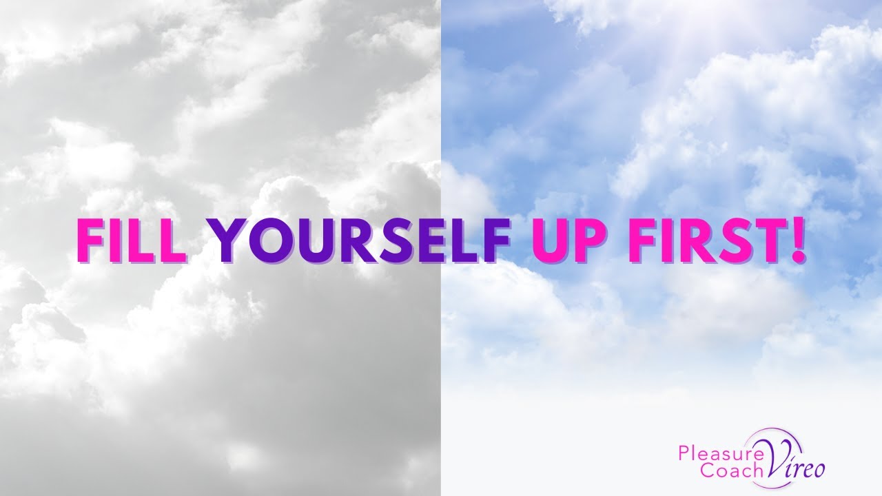 Fill Yourself Up First! - YouTube