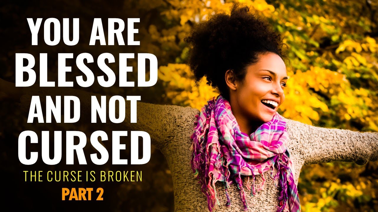 You Are BLESSED and NOT CURSED (the curse is broken) Part 2 Re ...