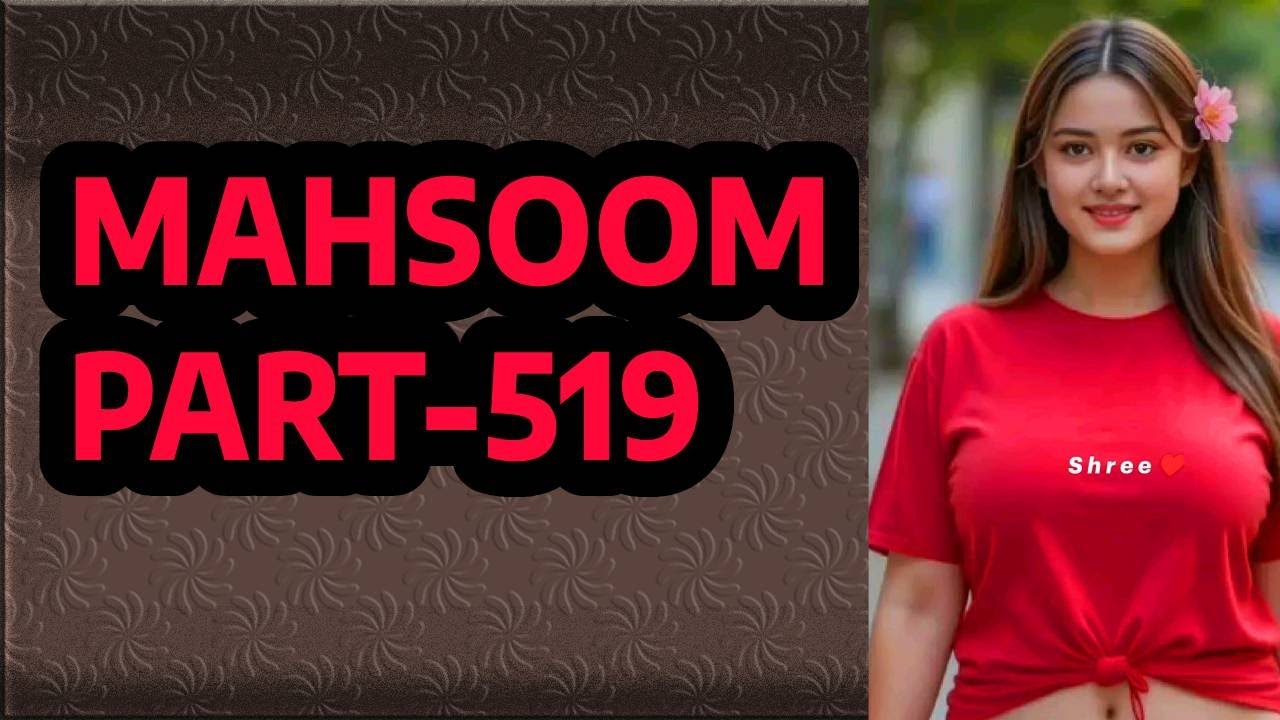 MAHSOOM PART-519 | COMPLETE URDU ROMANTIC NOVEL || HEART WARMING STORY ...