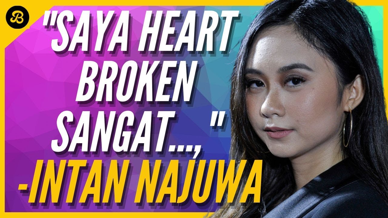 EKSKLUSIF BERSAMA INTAN NAJUWA, "TAHUN INI SAYA HEART BROKEN TERUK ...