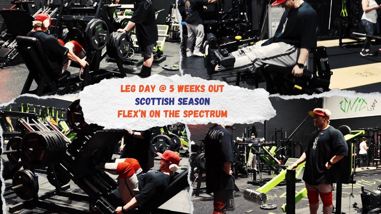 Flex'n' On The Spectrum | Leg day @ 5 weeks out | Scottish Season - YouTube