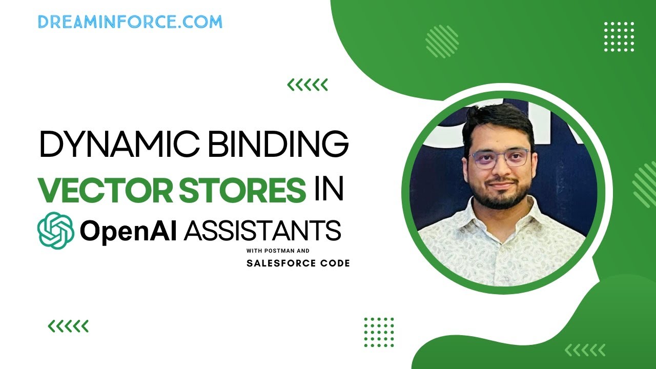 DYNAMIC BINDING VECTOR STORES IN OPENAI ASSISTANTS | DreamInForce.com ...