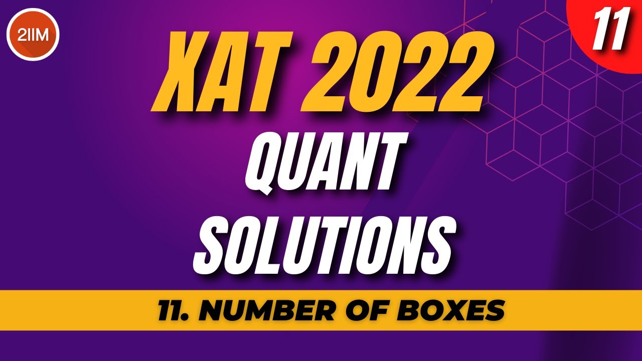 XAT 2022 Quant Solutions | Number of Boxes | XAT 2023 Prep | 2IIM CAT ...