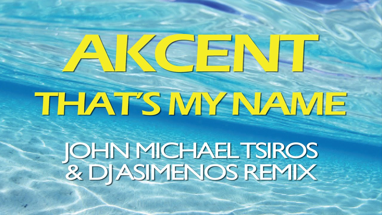 Akcent - That's my Name (John Michael Tsiros & DJ Asimenos Remix) - YouTube