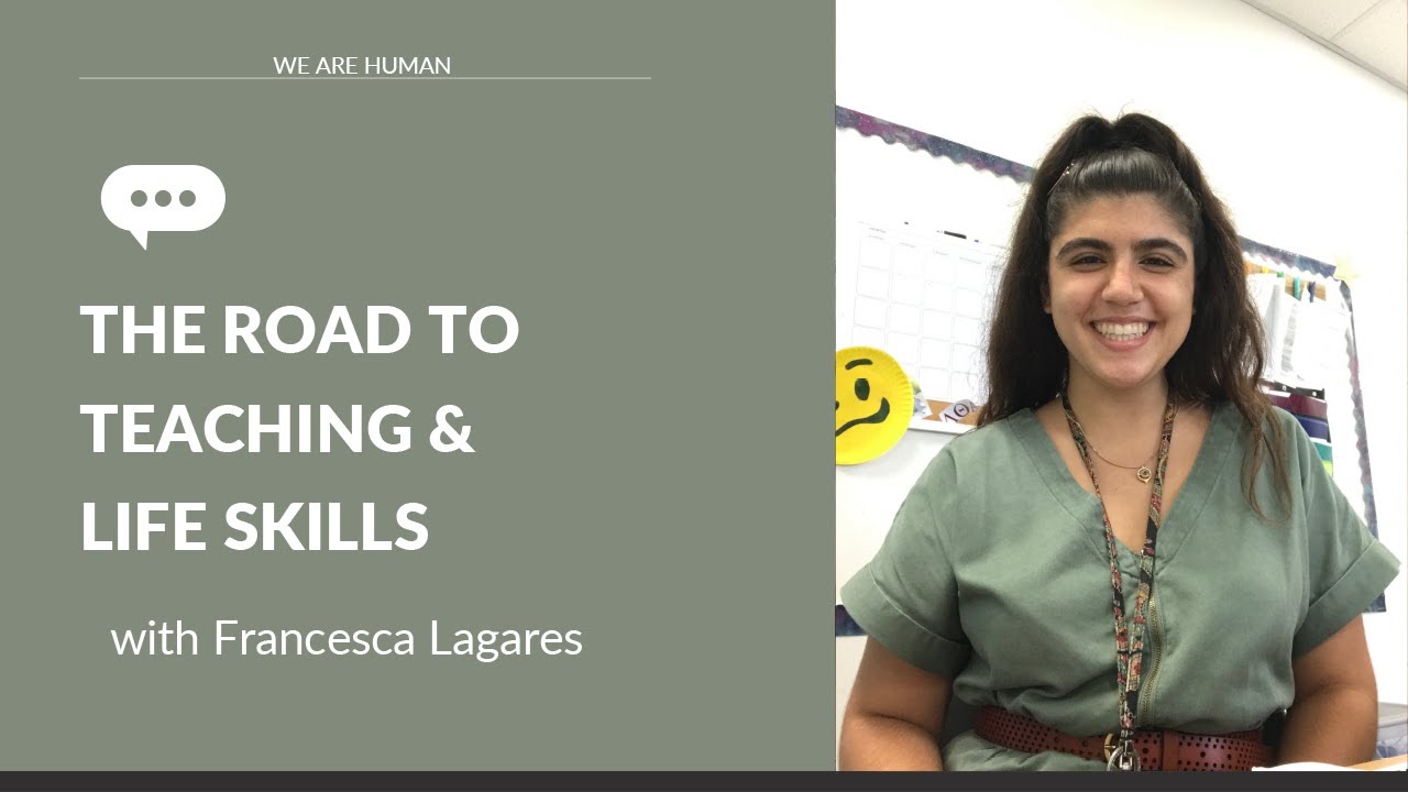 The Road to Teaching & Life Skills w/ Francesca Lagares | We Are Human ...