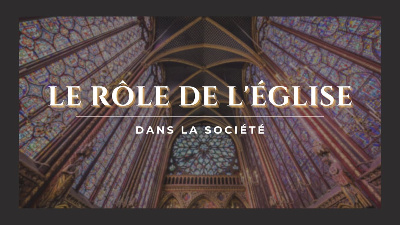 QUEL EST LE RÔLE DE L'ÉGLISE DANS LA SOCIÉTÉ ? - YouTube