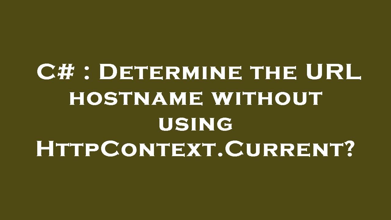 C# : Determine the URL hostname without using HttpContext.Current? - YouTube
