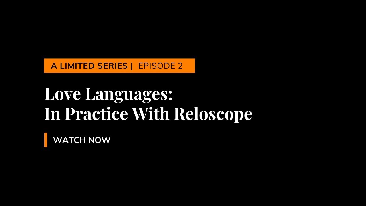 Love Languages: In Practice With Reloscope | A Limited Series Ep. 2 ...