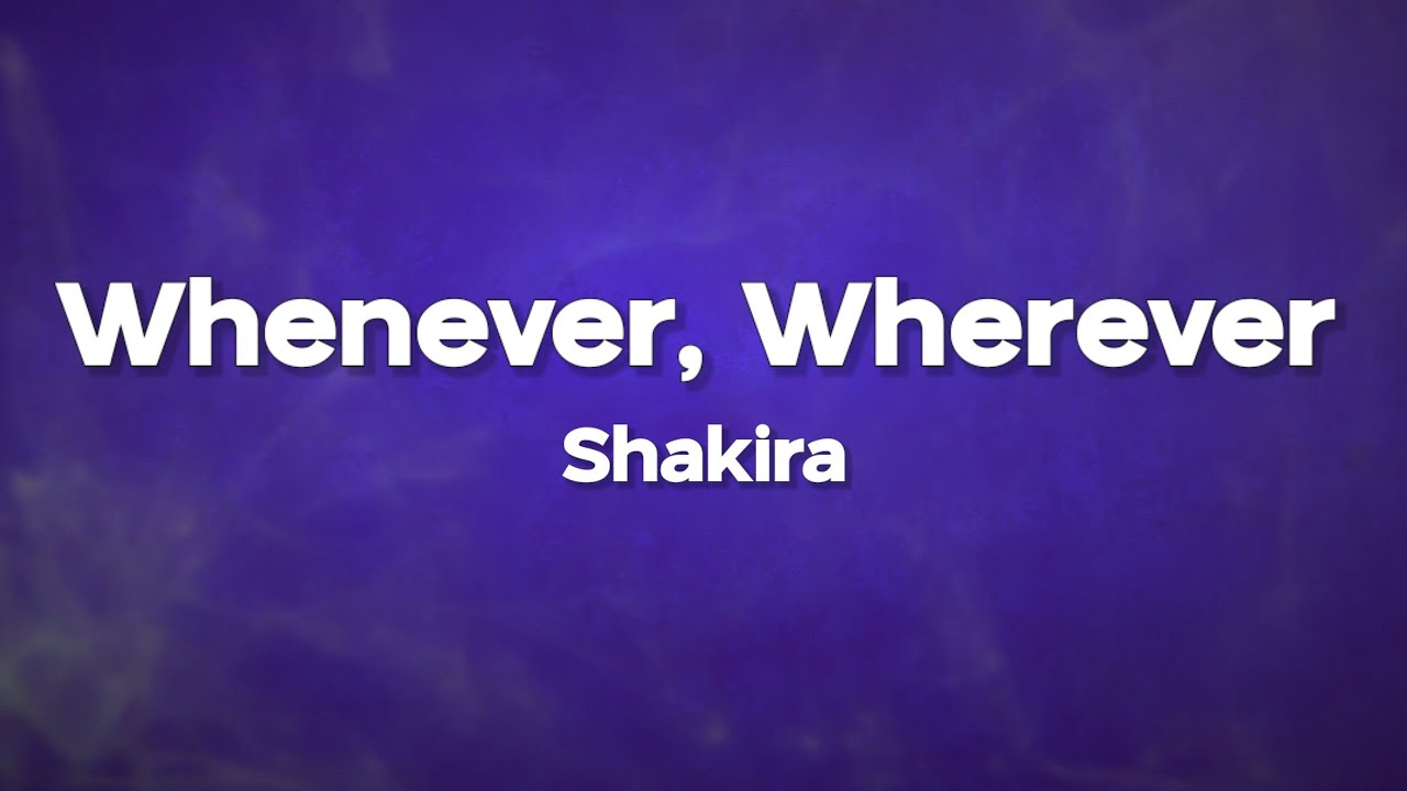 Shakira - Whenever, Wherever (Lyrics) - YouTube