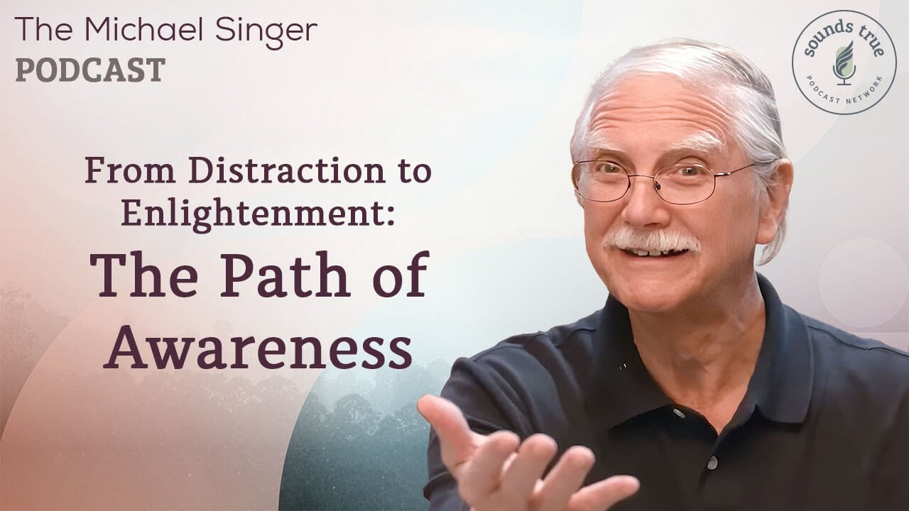 From Distraction to Enlightenment: The Path of Awareness | The Michael ...