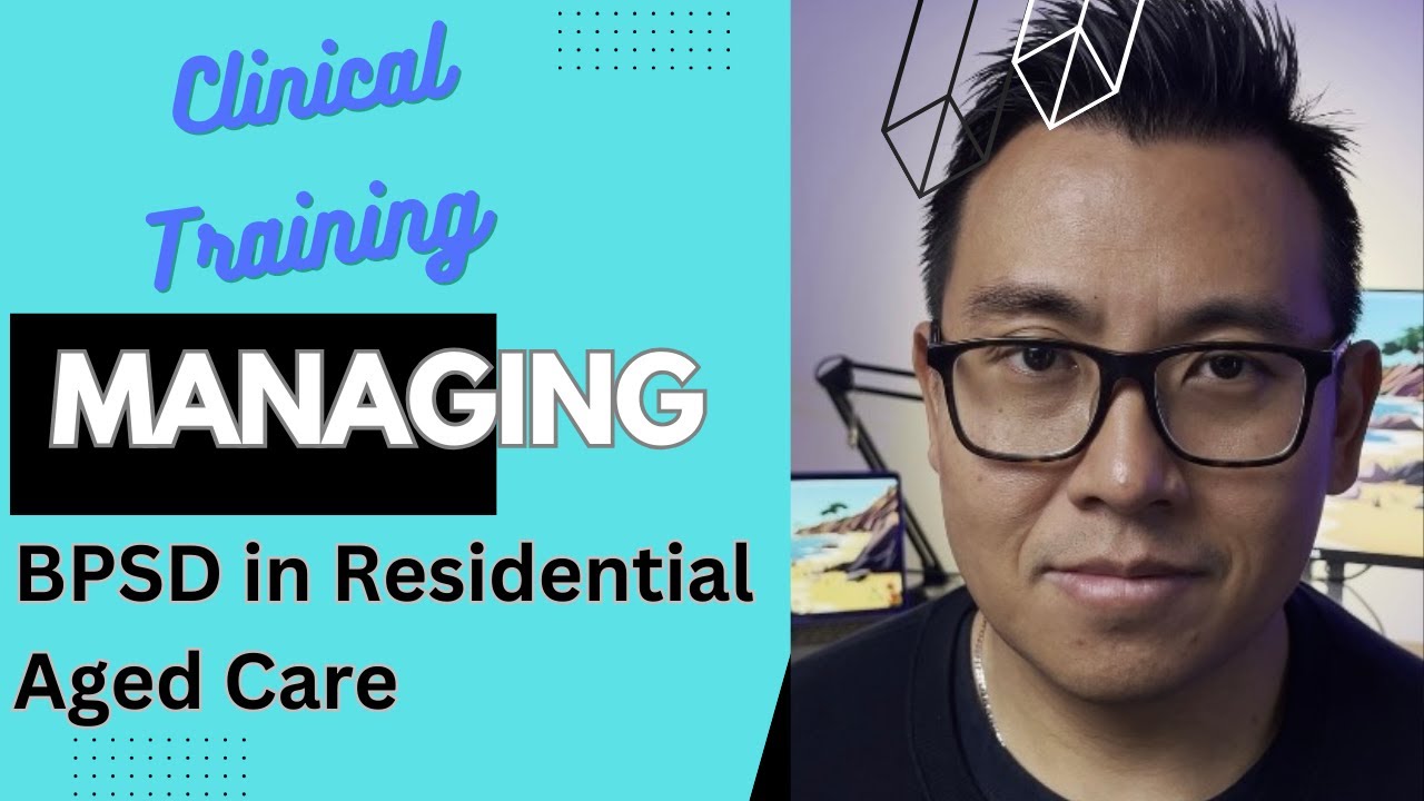 Managing Behavioural and Psychological Symptoms of Dementia (BPSD) in Residential Aged Care ...