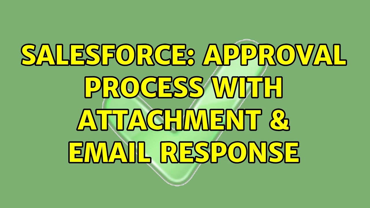 Salesforce: Approval Process with Attachment & Email Response (2 ...