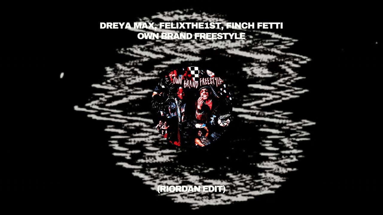 Dreya Mac, FelixThe1st, Finch Fetti - Own Brand Freestyle (Riordan Edit ...