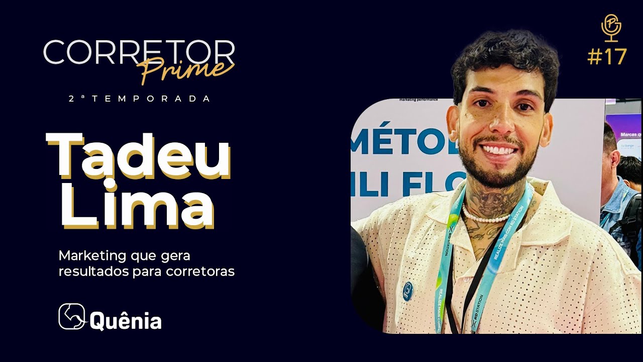 EP#17 CORRETOR PRIME (2º TEMP) - MARKETING QUE GERA RESULTADO - TADEU LIMA (QUÊNIA MKT) - YouTube