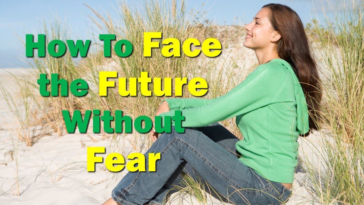 How To Face the Future Without Fear - YouTube