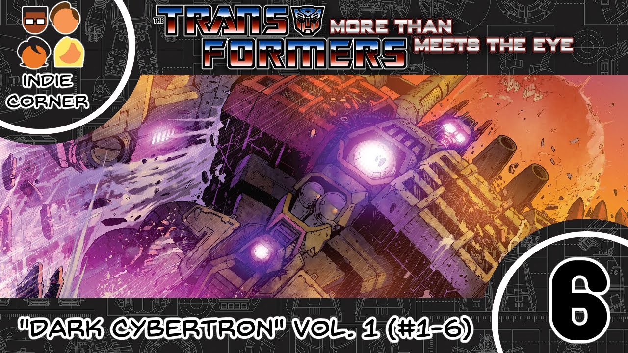The Indie Corner Presents: "TRANSFORMERS: MTMTE" Ep. 6- "Dark Cybertron" Vol. 1 (#1-6) EVENT ...