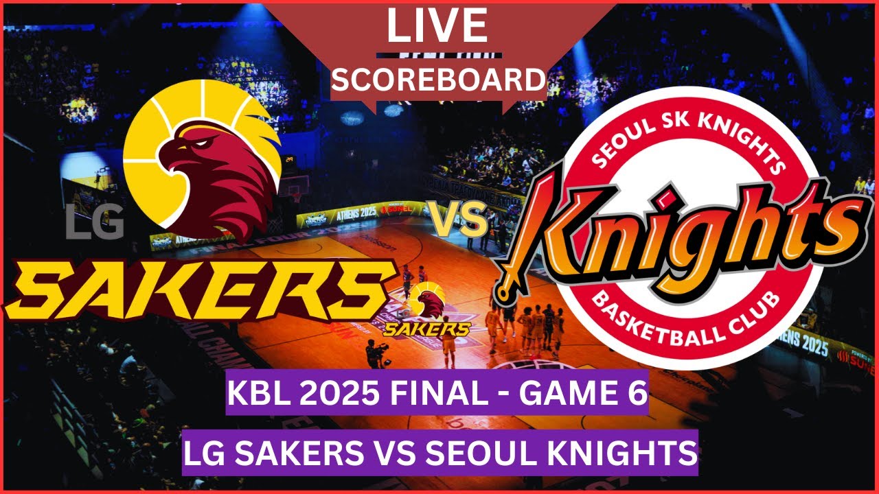 KBL 2025 Final LIVE SCORE | LG Sakers vs Seoul Knights | Game 6 Real ...