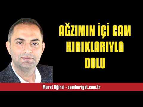 MURAT AĞIREL: AĞZIMIN İÇİ CAM KIRIKLARIYLA DOLU - SESLİ KÖŞE YAZISI