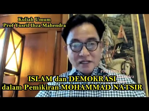 Kuliah Umum Prof Yusril Ihza Mahendra - ISLAM dan DEMOKRASI, dalam Pemikiran MOHAMMAD NATSIR