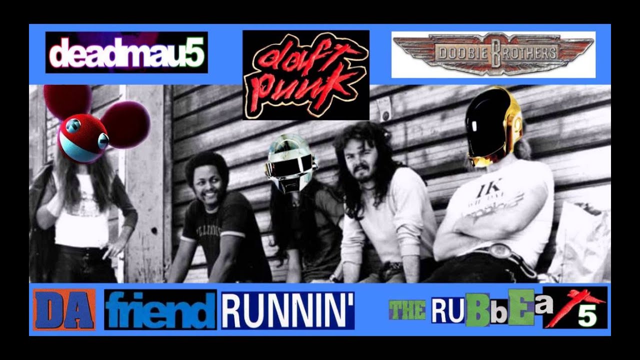 da friend runnin' - deadmau5 + Daft Punk + Doobie Brothers - mashup by ...
