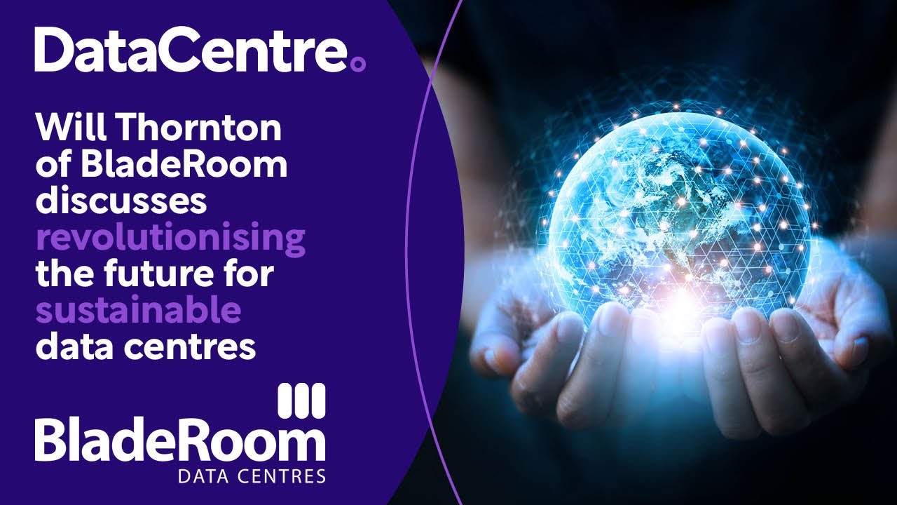 Will Thornton of BladeRoom discusses revolutionising the future for ...