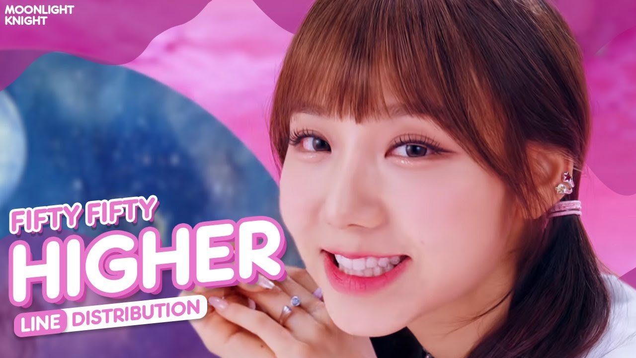 [New Layout Test] FIFTY FIFTY - Higher 🌙 𝐋𝐢𝐧𝐞 𝐃𝐢𝐬𝐭𝐫𝐢𝐛𝐮𝐭𝐢𝐨𝐧 - YouTube