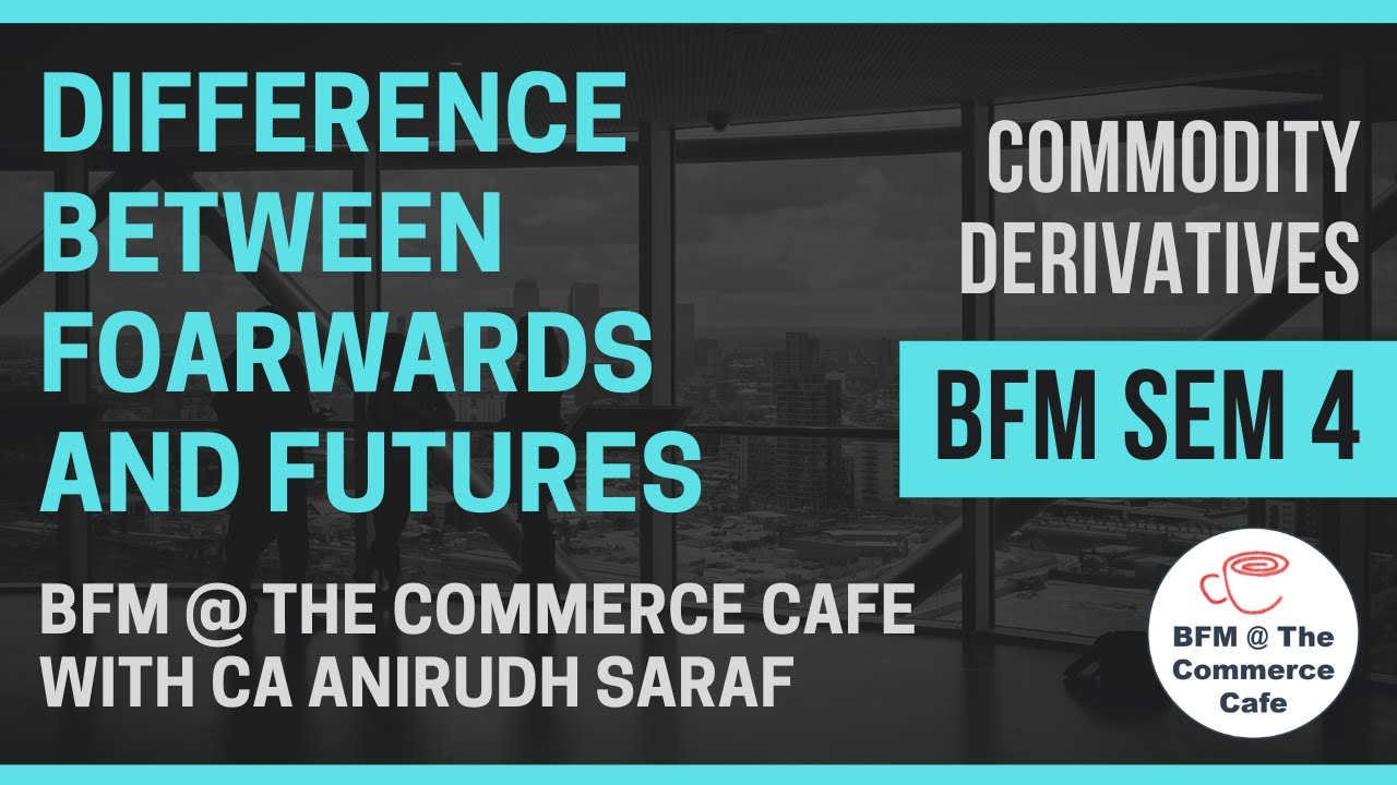 SY BFM Semester 4 - Commodity Derivatives - Futures vs Forwards - YouTube