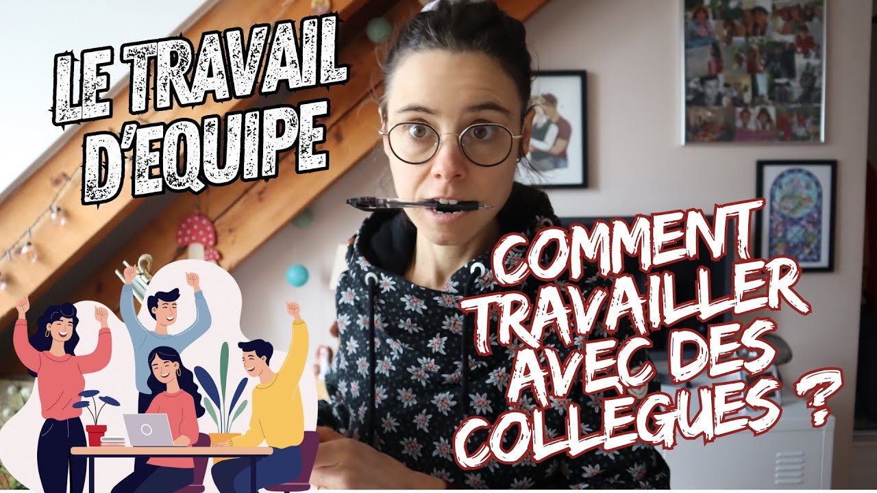 Le travail en équipe : Comment travailler avec ses collègues ? - YouTube