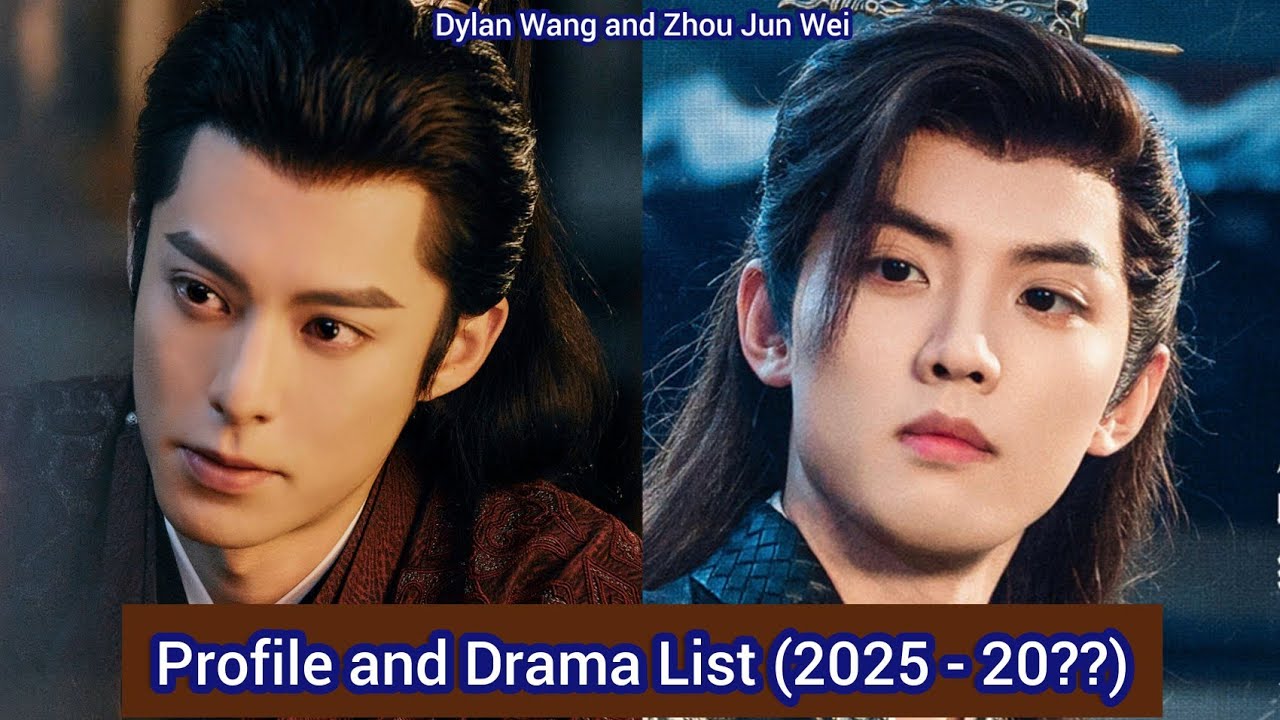 Dylan Wang and Zhou Jun Wei | Profile and Drama List (2025 - 20 ...