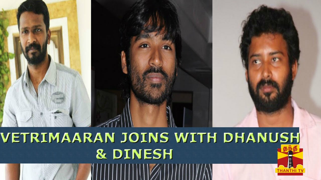 Director Vetrimaran Joins With Dhanush & Attakathi Dinesh In Upcoming ...