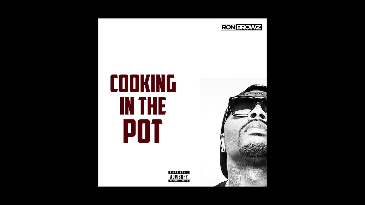 Ron Browz - Cooking In The Pot {AUDIO} - YouTube Music