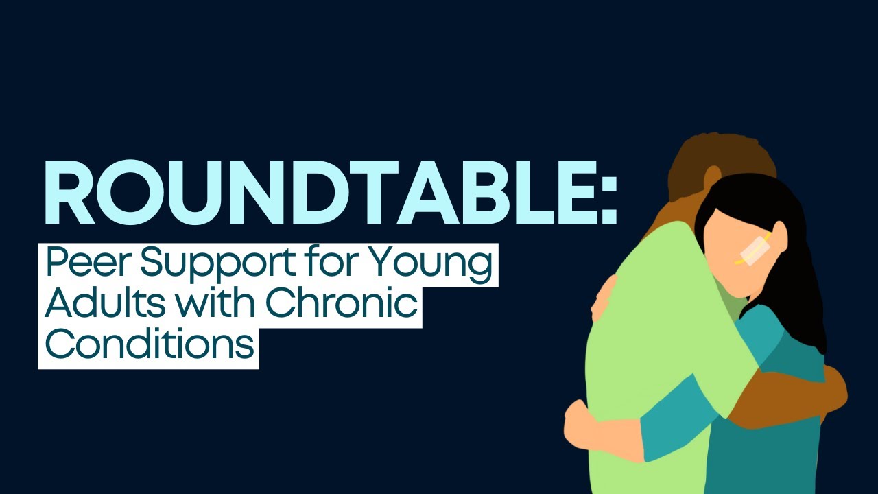 Roundtable 4: Peer Support Interventions for Young Adults with Chronic ...