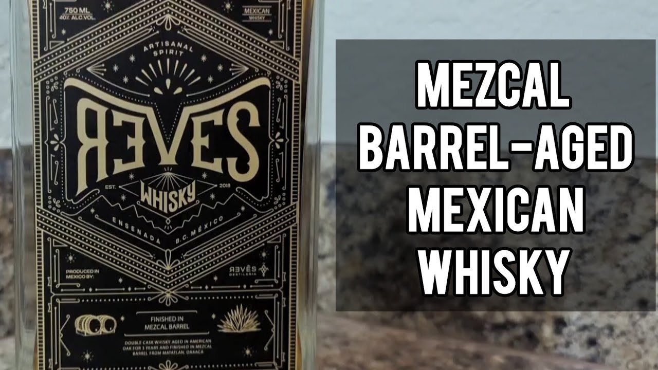 Reves Mexican Whisky Mezcal Barrel Aged - Bottle Showcase and Review ...