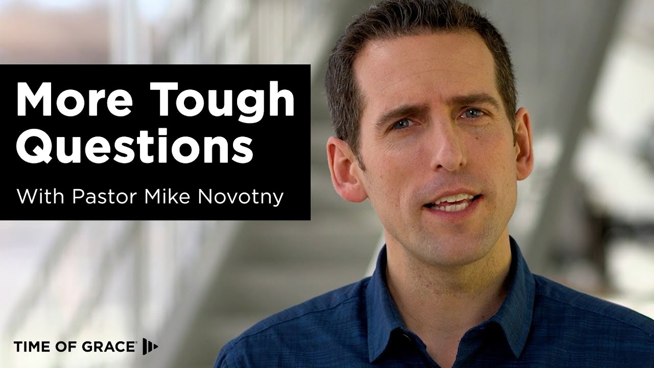More Tough Questions With Pastor Mike // Mike Novotny // Time of Grace ...