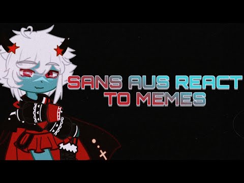 Sans aus react to memes