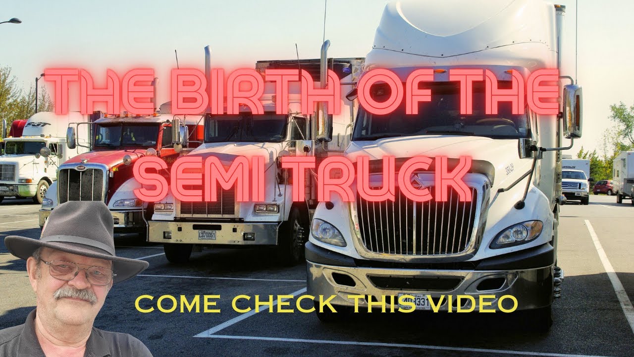 The Birth Of The Semi Truck - YouTube